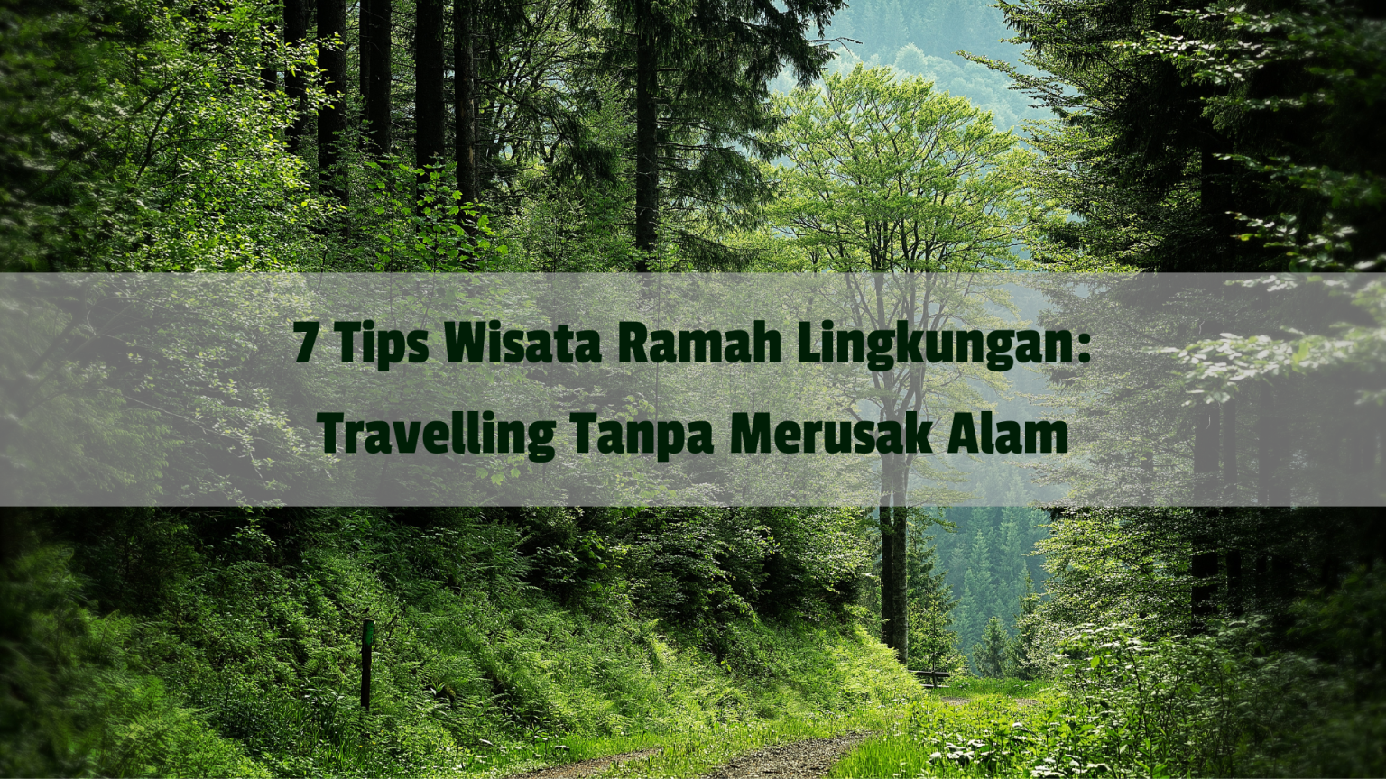 7 Tips Wisata Ramah Lingkungan: Travelling Tanpa Merusak Alam - Pesona ...